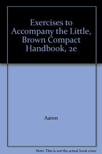 Exercises to Accompany the Little, Brown Compact Handbook, 2e: Aaron ...