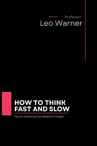 HOW TO THINK FAST AND SLOW: Tips for Improving Your Speed of Thought ...