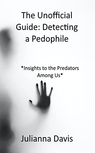 The Unofficial Guide: Detecting a Pedophile: Insights to the Predators ...