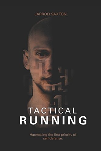 Tactical Running: Harnessing the First Priority of Self-Defense: Saxton ...