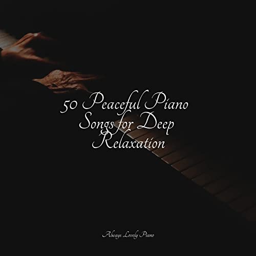 Play 50 Peaceful Piano Songs for Deep Relaxation by Piano Relajante ...