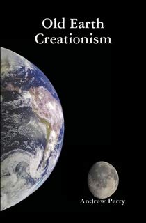 Old Earth Creationism: Andrew Perry: 9780956384188: Amazon.com: Books