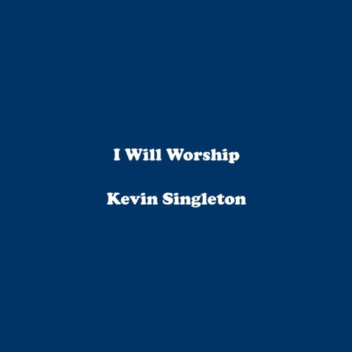 Play I Will Worship by Kevin Singleton on Amazon Music