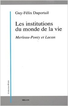 Les institutions du monde de la vie : Tome 1, Merleau Ponty et Lacan de ...