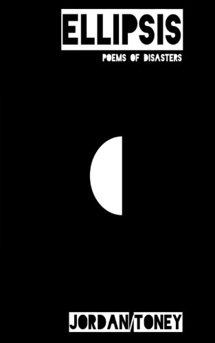 Ellipsis: Poems Of Disasters: Toney, Jordan: 9781544287492: Amazon.com ...