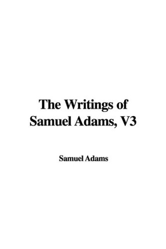 The Writings of Samuel Adams: Adams, Samuel Hopkins: 9781437824063 ...