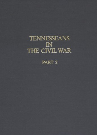 Tennesseans in the Civil War: Part 2;A Military History of Confederate ...