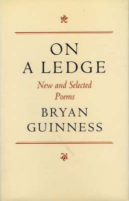 On A Ledge: New and Selected Poems: Guinness, Bryan: 9780946640768 ...
