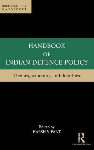 Handbook of Indian Defence Policy: Themes, Structures and Doctrines ...