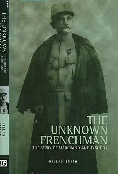 The Unknown Frenchman: The Story of Marchand and Fashoda: Smith, Hillas ...