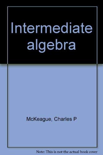Intermediate algebra: McKeague, Charles P: 9780030108594: Amazon.com: Books
