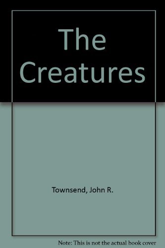 The Creatures: John Rowe Townsend: 9780397318643: Amazon.com: Books
