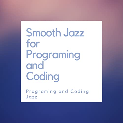 Amazon MusicでProgramming and Coding JazzのSmooth Jazz for Programming and Codingを再生する