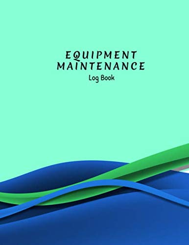 Equipment Maintenance Log Book: Daily Record Bookkeeping Data to Repair ...