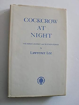 Cockcrow at Night. The Heroic Journey and 18 Other Stories: Lawrence ...