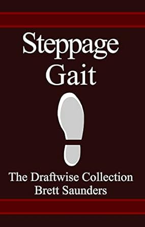 Steppage Gait: A Collection of Assorted Works (The Draftwise Collection ...
