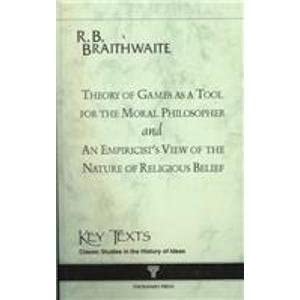 Theory of Games As a Tool for the Modern Philosopher: R.B. Braithwaite ...