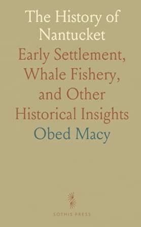 The History of Nantucket: Early Settlement, Whale Fishery, and Other ...