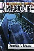 Misplaced Faith: Barker, Richard A.: 9781413767810: Amazon.com: Books