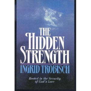 Hidden strength: Trobisch, Ingrid Hult: 9781886158108: Amazon.com: Books
