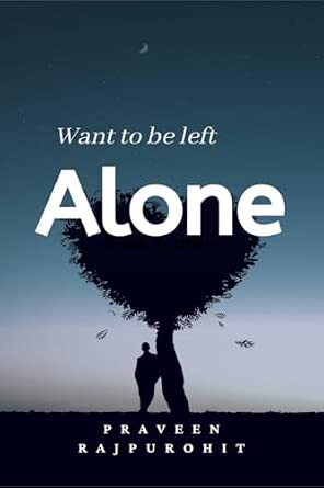 Want To Be Left Alone! : Praveen Rajpurohit: Amazon.co.za: Books