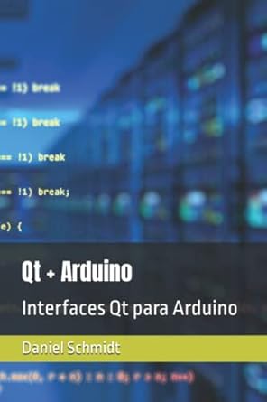 Qt + Arduino: Interfaces Qt para Arduino (Spanish Edition): Schmidt, Daniel: 9798829130169 ...