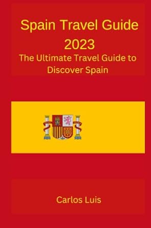 Spain Travel Guide 2023: The Ultimate Travel Guide to Discover Spain ...