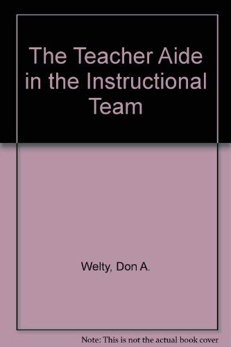 The Teacher Aide in the Instructional Team: Welty, Don A., Welty ...