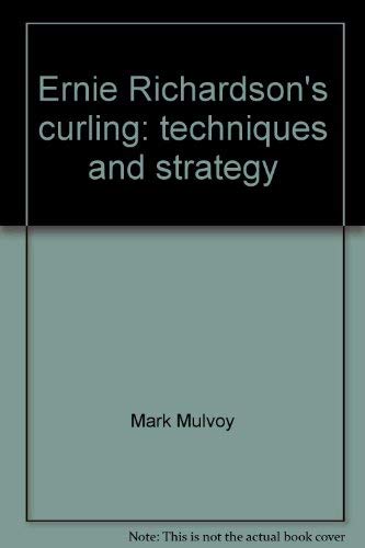 Ernie Richardson's Curling : Techniques and Strategy: Mulvoy, Mark ...