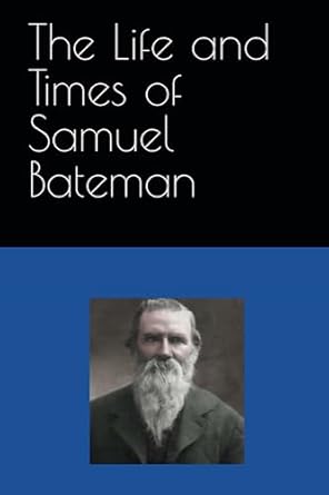 The Life and Times of Samuel Bateman: Burkinshaw, Mark, Jensen ...