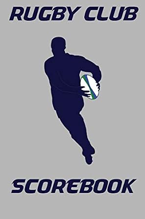 Rugby Club Scorebook: 100 Scoring Sheets For Rugby: Amazon.co.uk: Kibbe ...
