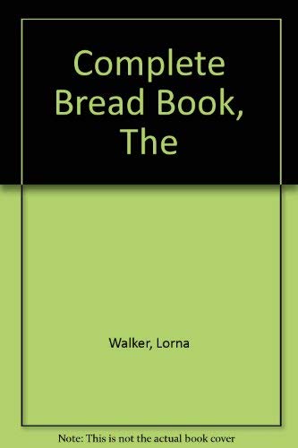 The complete bread book: Walker, Lorna: 9780600314141: Amazon.com: Books