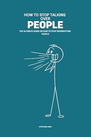 How To Stop Talking Over People: The Ultimate Guide on How To Stop ...