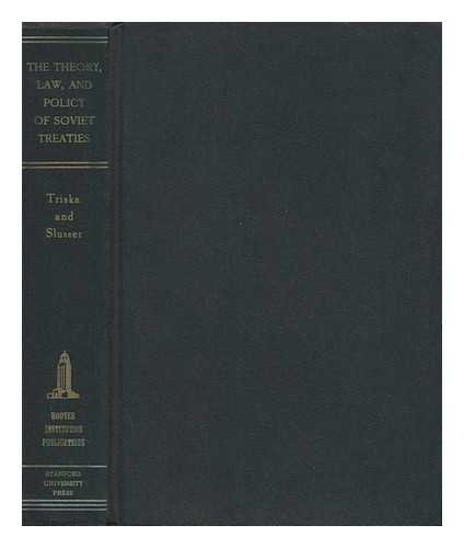 The Theory, Law, and Policy of Soviet Treaties [By] Jan F. Triska [And ...