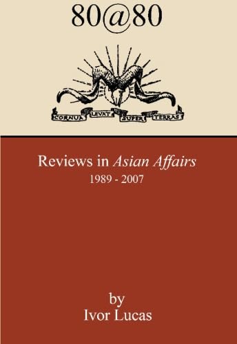 80 @ 80: Reviews in Asian Affairs: Lucas, Ivor: 9781906146160: Amazon ...