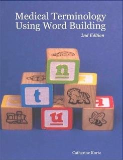Medical Terminology Using Word Building 2nd Edition : Kurtz, Catherine ...