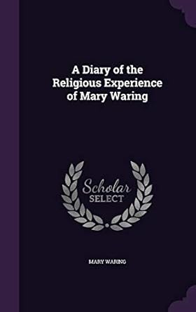 A Diary of the Religious Experience of Mary Waring: Waring, Mary ...