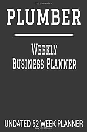 Plumber Weekly Business Planner: 6" x 9" Professional Plumbing Home ...