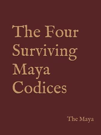 The Four Surviving Maya Codices: Maya, The: 9798372491533: Amazon.com ...
