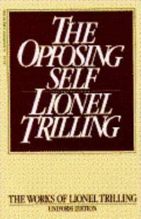 The Opposing Self: Nine Essays in Criticism (Lionel Trilling Works ...