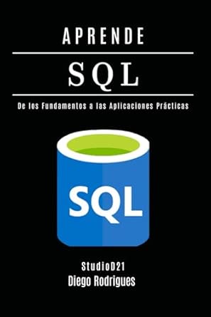 Aprende SQL: Domina Consultas Avanzadas con Rendimiento Escalable. De los Fundamentos a las ...