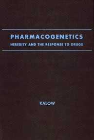 Pharmacogenetics: Heredity and the Response to Drugs: Werner Kalow ...