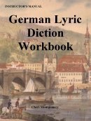 German Lyric Diction Workbook, Revised 3rd Edition: Montgomery, Cheri ...