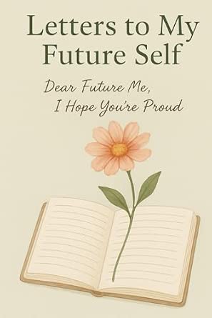 Amazon.com: Letters to My Future Self: Dear Future Me, I Hope You’re ...