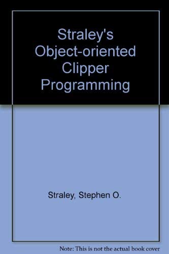 Straley's Object-Oriented Clipper Programming: Straley, Stephen J.: 9780679791409: Amazon.com: Books