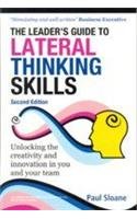 Leader's Guide to Lateral Thinking Skills: Unlocking The Creativity And Innovation In You And ...