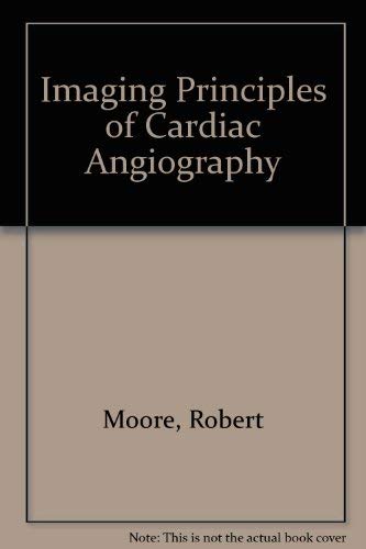 Imaging Principles for Cardiac Angiography: 9780834201200: Medicine ...