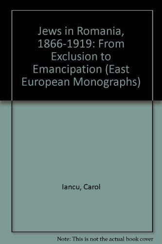 Jews in Romania, 1866-1919: From Exclusion to Emancipation (East ...