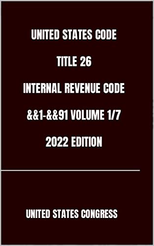 UNITED STATES CODE TITLE 26 INTERNAL REVENUE CODE &&1-&&91 VOLUME 1/7 ...