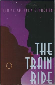 The train ride: Spencer-Strachan, Louise: 9780966036206: Amazon.com: Books